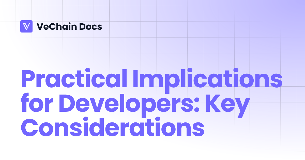 Practical Implications for Developers: Key Considerations | VeChain Docs