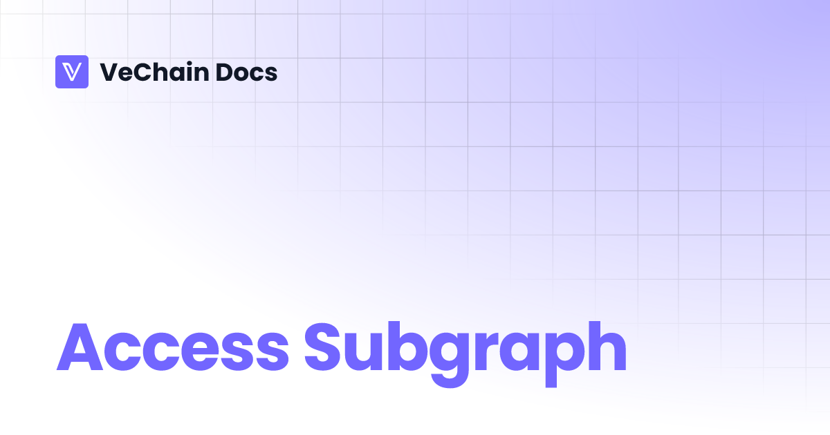 Access Subgraph | VeChain Docs